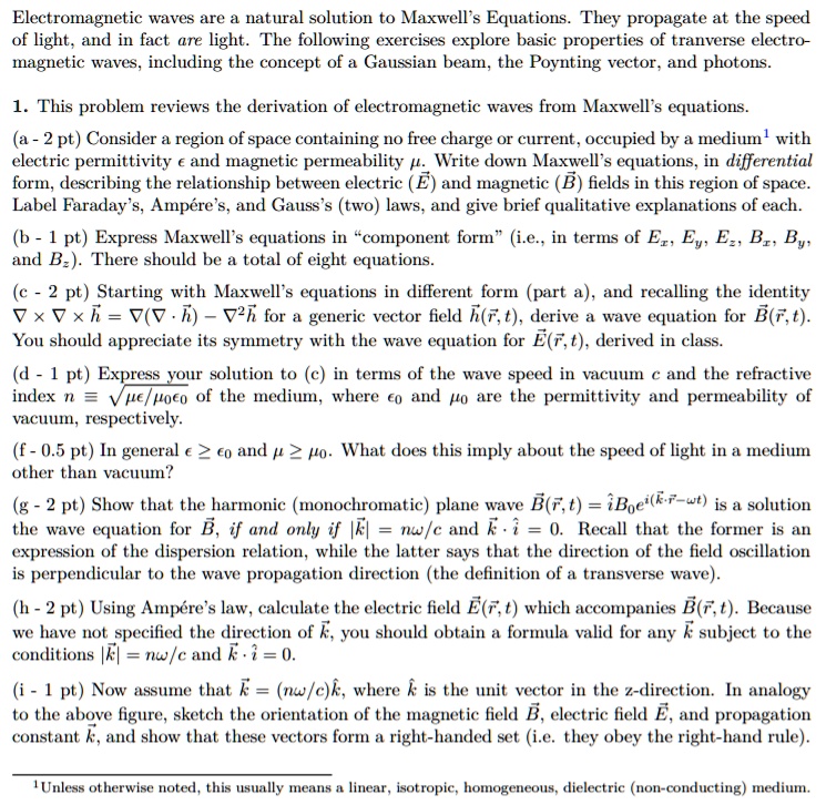 SOLVED: Electromagnetic waves are a natural solution to Maxwell's Equations. They propagate at ...