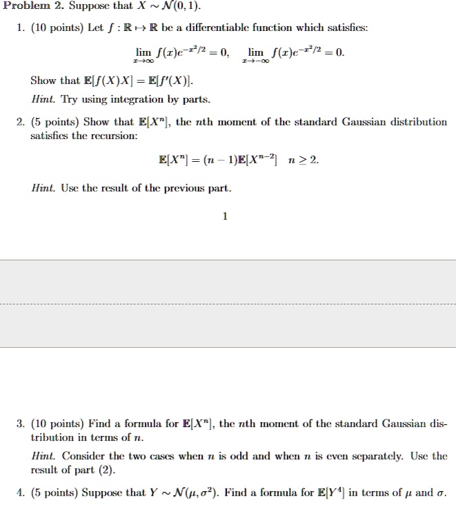 [GET ANSWER] Problem 2. Suppose that X N(0,1). 1. (10 points) Let f: ℝ→ℝ be a differentiable ...