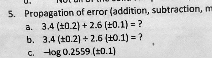 SOLVED: 1 Tol C 5 Propagation of error (addition, subtraction, a. 3.4 (+0.2) + 2.6 (+0.1) = ? b ...