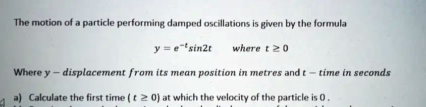 SOLVED: The motion of a particle performing damped oscillations is given by the formula: y = e ...