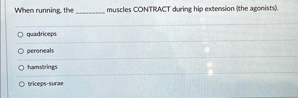 When running, the muscles CONTRACT during hip extension (the agonists ...