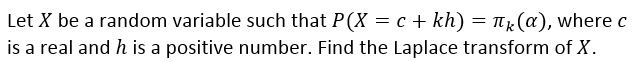 SOLVED: Let X be a random variable such that P(X=c+k h)=πk(α), where c is a real and h is a ...