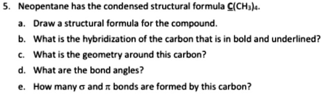 5. Neopentane has the condensed structural formula C(CH3)4. a. Draw a ...