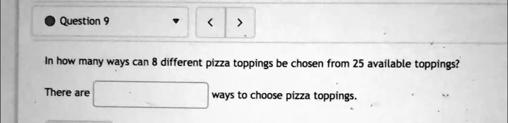 SOLVED: Question In how many ways can 8 different pizza toppings be ...