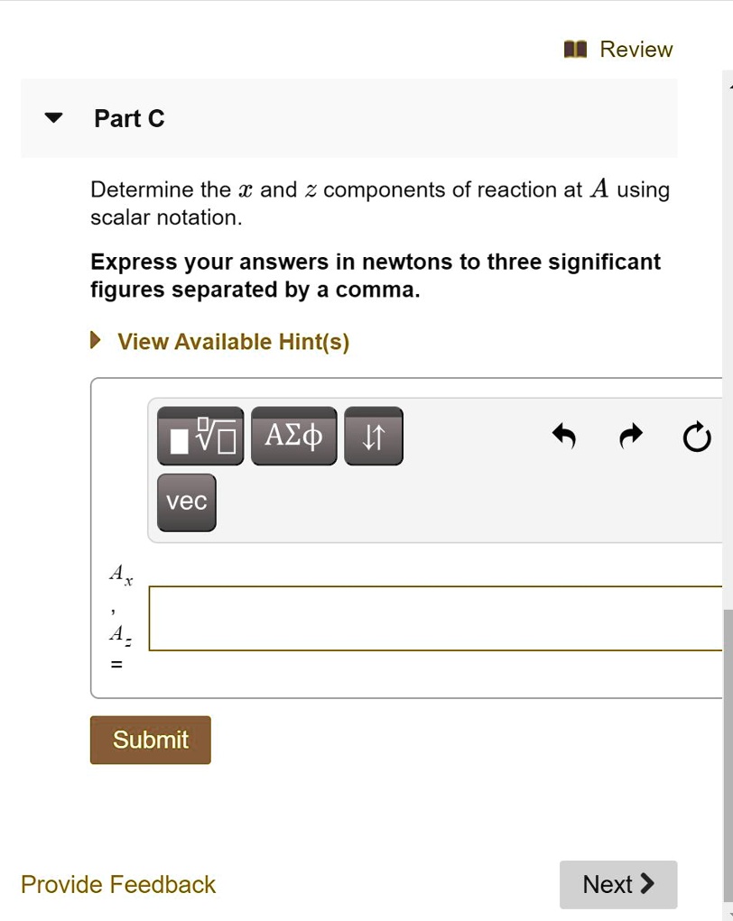 SOLVED: Part C Determine the magnitude and components of the reaction at A using scalar notation ...