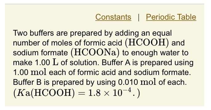 Constants | Periodic Table Two buffers are prepared by adding an equal number of moles of formic ...