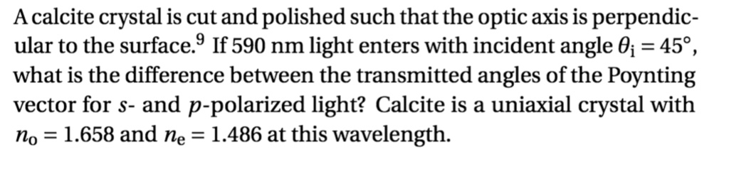 A calcite crystal is cut and polished such that the optic...