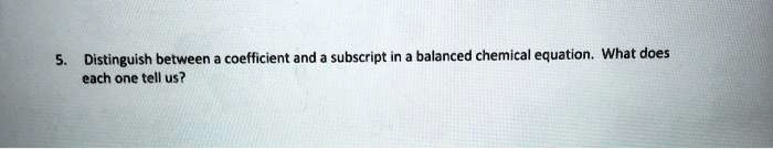 SOLVED: Distinguish between coefficient and subscript in balanced ...