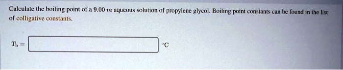 calculate the boiling point of 900 m aqueous solution of propylene ...