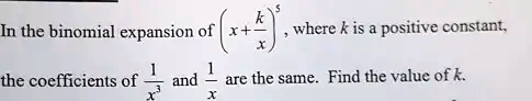 SOLVED: In the binomial expansion of (+) where k is positive constant ...