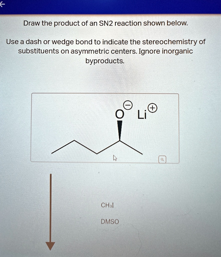 Draw the product of an SN2 reaction shown below. Use a dash or wedge ...