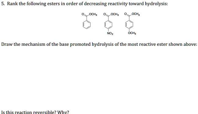 SOLVED: Rank the esters. Draw the mechanism of the most reactive ester shown, and is this ...