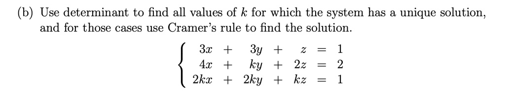 SOLVED: (b) Use determinant to find all values of k for which the system has unique solution ...