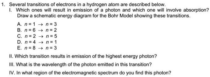 SOLVED: Several transitions of electrons in a hydrogen atom are described below. Which ones will ...