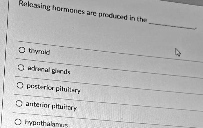 SOLVED: Releasing hormones are produced in the O thyroid O adrenal ...