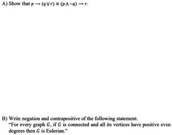 Solveda Show That P Qvr Pa~9~r B Write Negation And Contrapositive Of The Following 