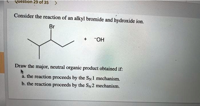 SOLVED: question 29 of 35 Consider the reaction of an alkyl bromide and ...