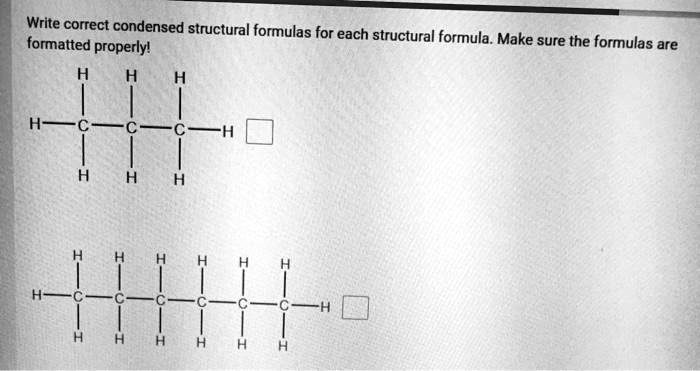 SOLVED: Write correct condensed structural formulas for each formatted ... SOLVED: Write correct condensed structural formulas for each formatted ...
