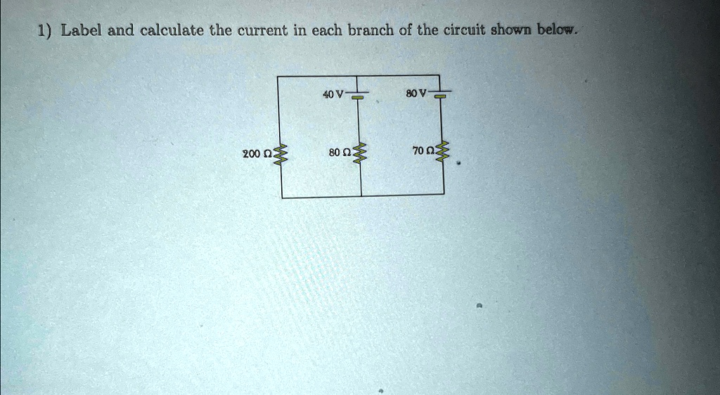 label and calculate the current in each branch of the circuit shown below 1 label and calculate ...
