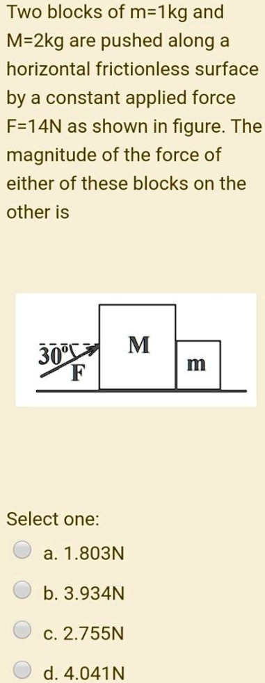 SOLVED: Two blocks of m-Ikg and M-2kg are pushed along a horizontal frictionless surface by a ...