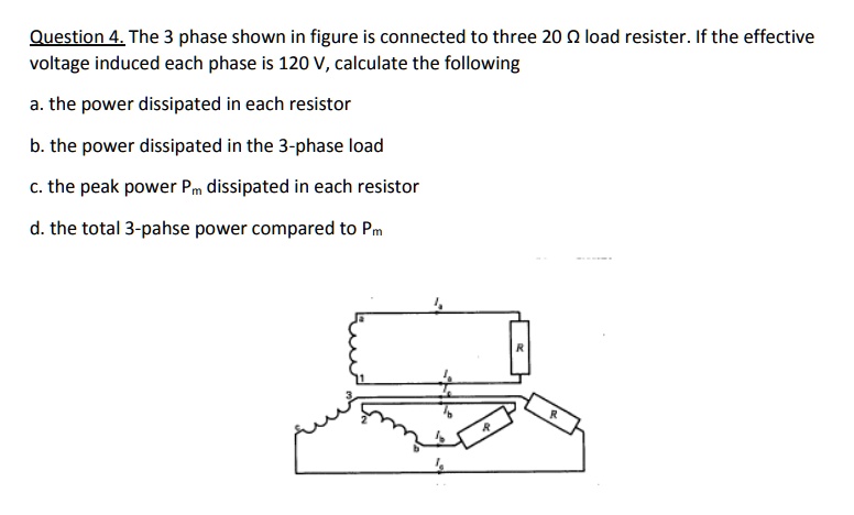 Question 4. The 3 phase shown in figure is connected to three 20 Ω load ...
