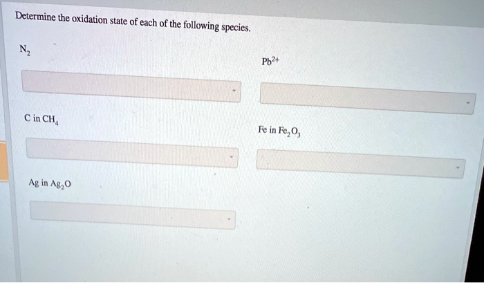 SOLVED: Determine the oxidation state of each of the following species ...