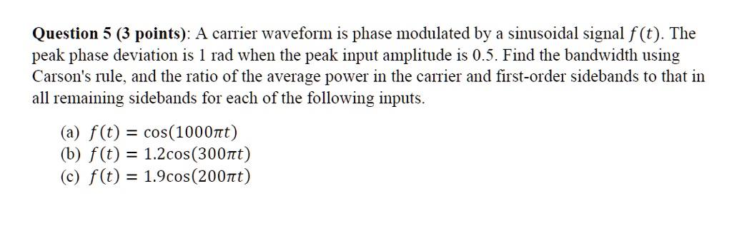 SOLVED: Question 5 (3 points): A carrier waveform is phase modulated by a sinusoidal signal f(t ...