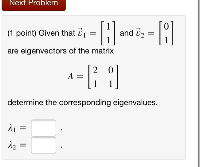SOLVED: Next Problem point) Given that U1 [H and # = [8] are eigenvectors of the matrix A = 2 ...