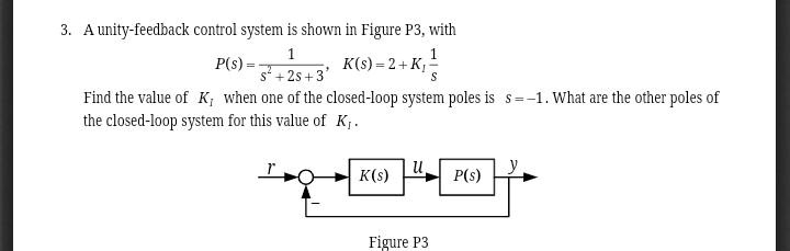 SOLVED: A unity-feedback control system is shown in Figure P3, with P(s ...