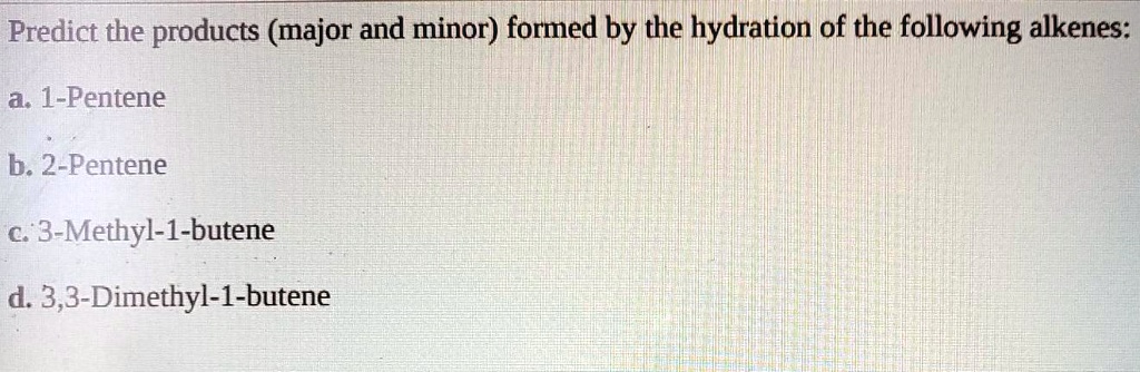 SOLVED: Predict the products (major and minor) formed by the hydration ...
