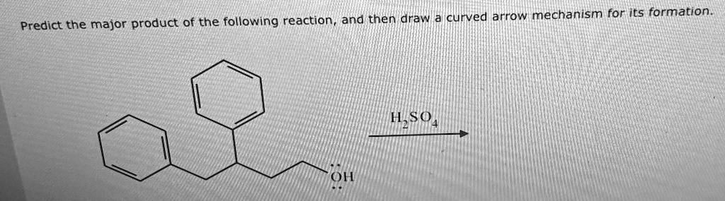 predict the major product of the following reaction and then draw a curved arrow mechanism for ...