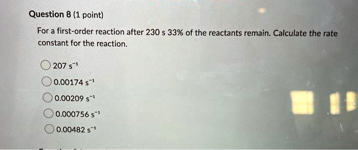 SOLVED: Question 8 (1 point) For a first-order reaction after 230 5 33% ... SOLVED: Question 8 (1 point) For a first-order reaction after 230 5 33% ...