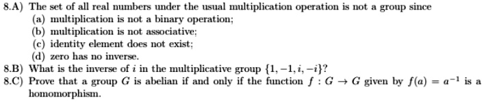 8.A4) The set of all real numbers under the usual multiplication ...