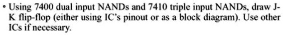 Using 7400 dual-input NANDs and 7410 triple-input NANDs, draw a J-K ...