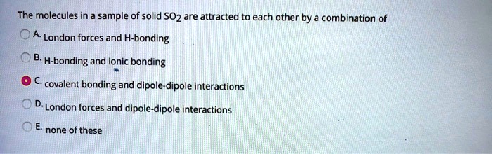 SOLVED: The molecules in a sample of solid 5O2 are attracted to each ...