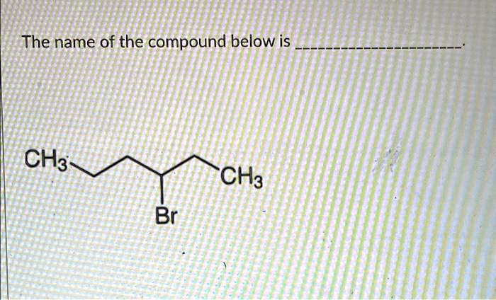 SOLVED: The name of the compound below is CH3 CH3 Br