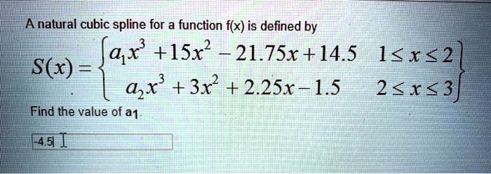 SOLVED: A natural cubic spline for a function flx) is defined by Jax +lSx? 21.75x+14.5 1