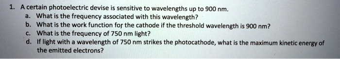 SOLVED: A certain photoelectric devise is sensitive to wavelengths up to 900 nm What is the ...