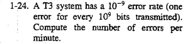 1-24. A T3 system has a 10-9 error rate (one error for every 109 bits transmitted) Compute the ...