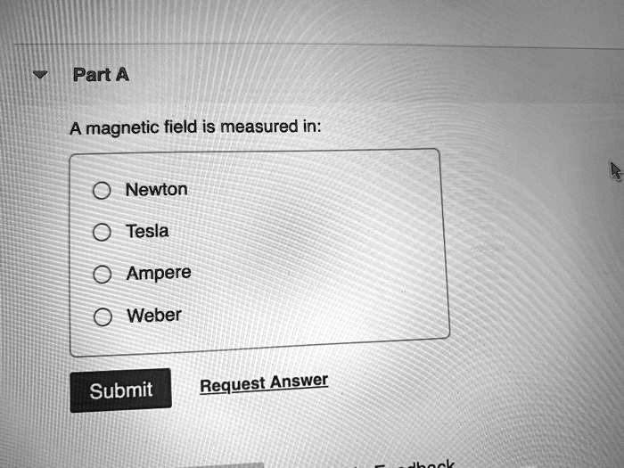 SOLVED:Part A magnetic field is measured in: Newton Tesla Ampere Weber ...