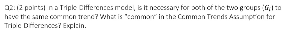 SOLVED: Q2: (2 points) In a Triple-Differences model, is it necessary ...