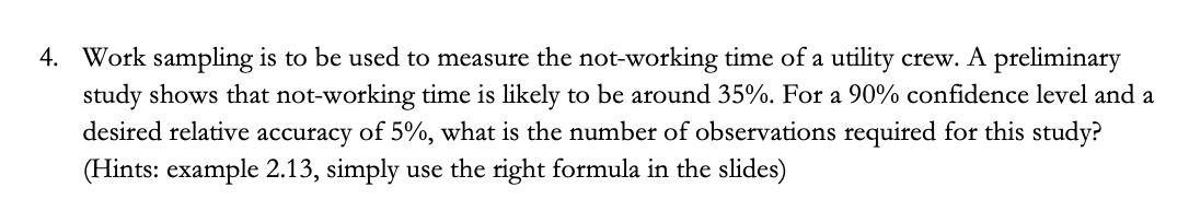 4. Work sampling is to be used to measure the not-working time of a ...