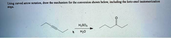 SOLVED: Using curved arrow notation draw the mechanism for the conversion shown bclow, including ...