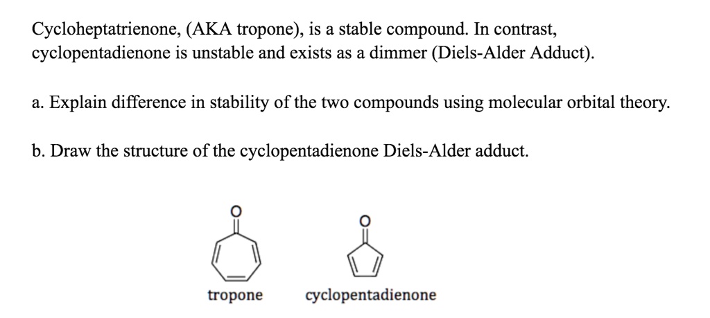 Cycloheptatrienone, (AKA tropone), is a stable compound. In contrast ...