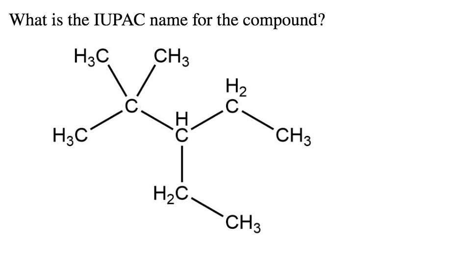 SOLVED: What is the IUPAC name for the compound? H3C CH3 Hz H HsC 'CH3 HzC 'CH3