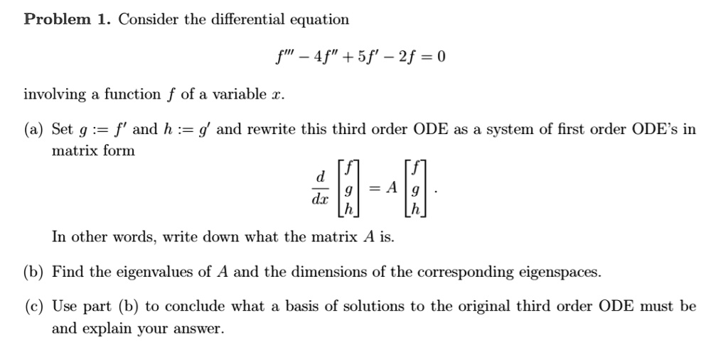 SOLVED: Problem 1. Consider the differential equation f" 4f" +5f' 2f =0 involving function f of ...