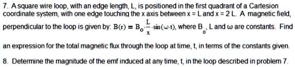 SOLVED: A square wire loop with an edge length, L, is positioned in the first quadrant of a ...