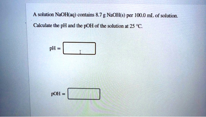 SOLVED: A solution NaOH(aq) contains 8.7 g NaOH(s) per 10.0 mL of ...