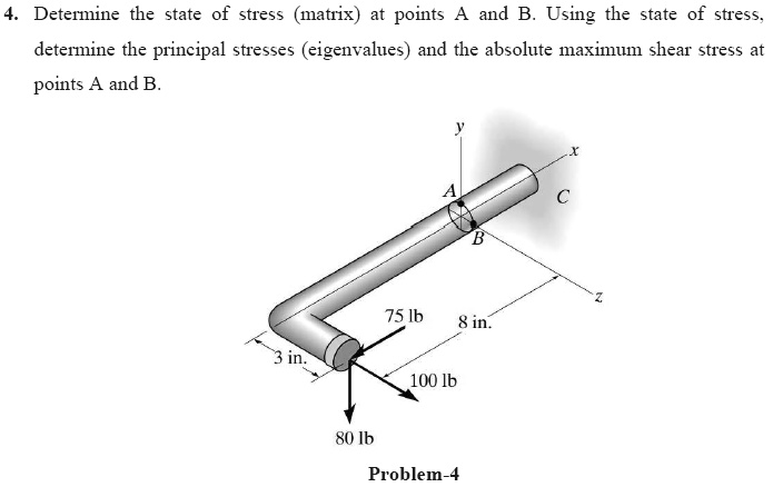 4. Determine the state of stress (matrix) at points A and B. Using the ...