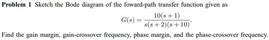 SOLVED: Problem 1: Sketch the Bode diagram of the forward-path transfer ...
